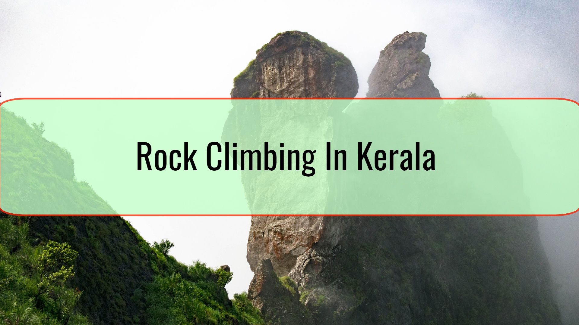 Rock Climbing In Kerala • Travel Tips