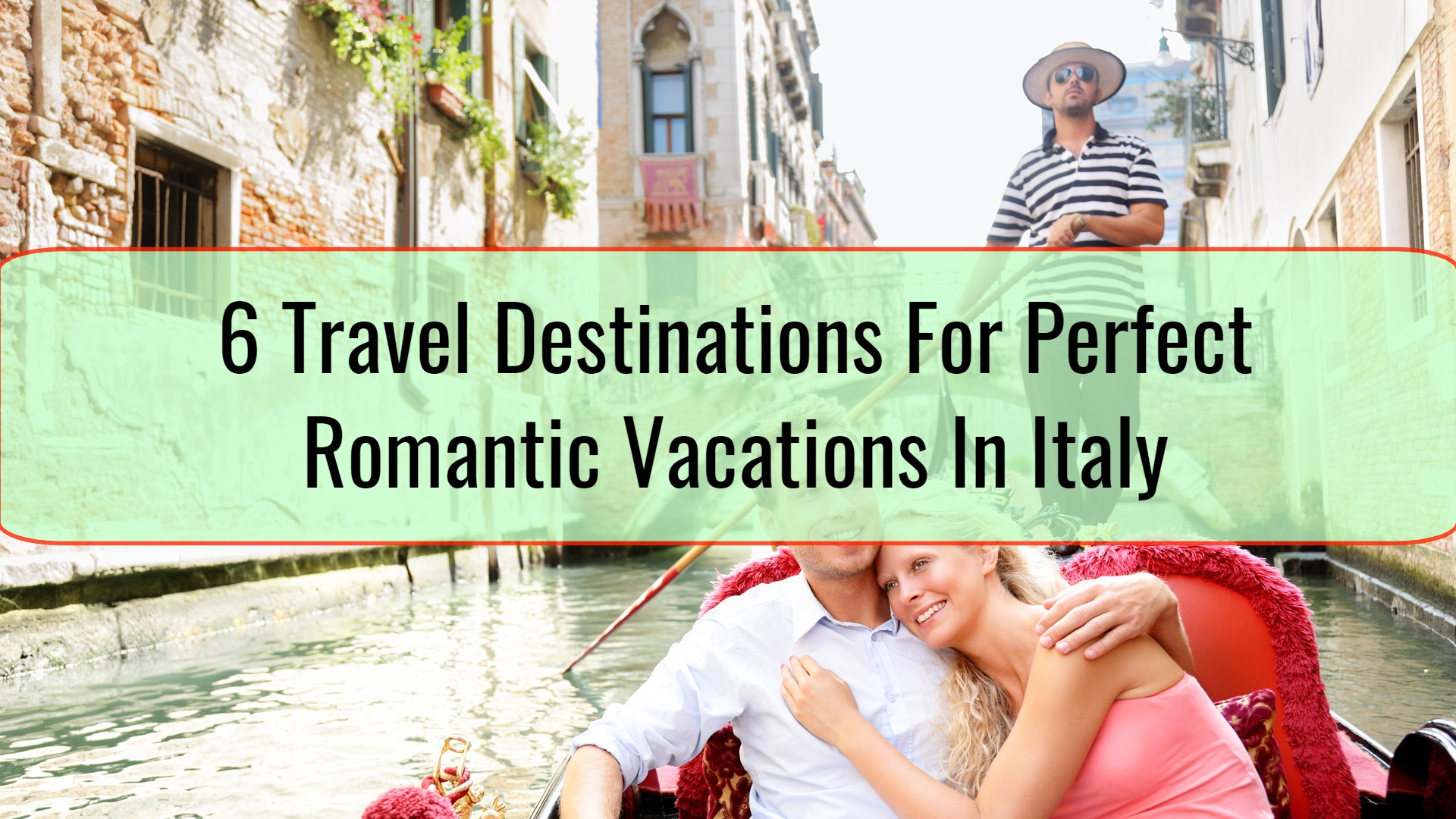 6 Travel Destinations For Perfect Romantic Vacations In Italy • Travel Tips