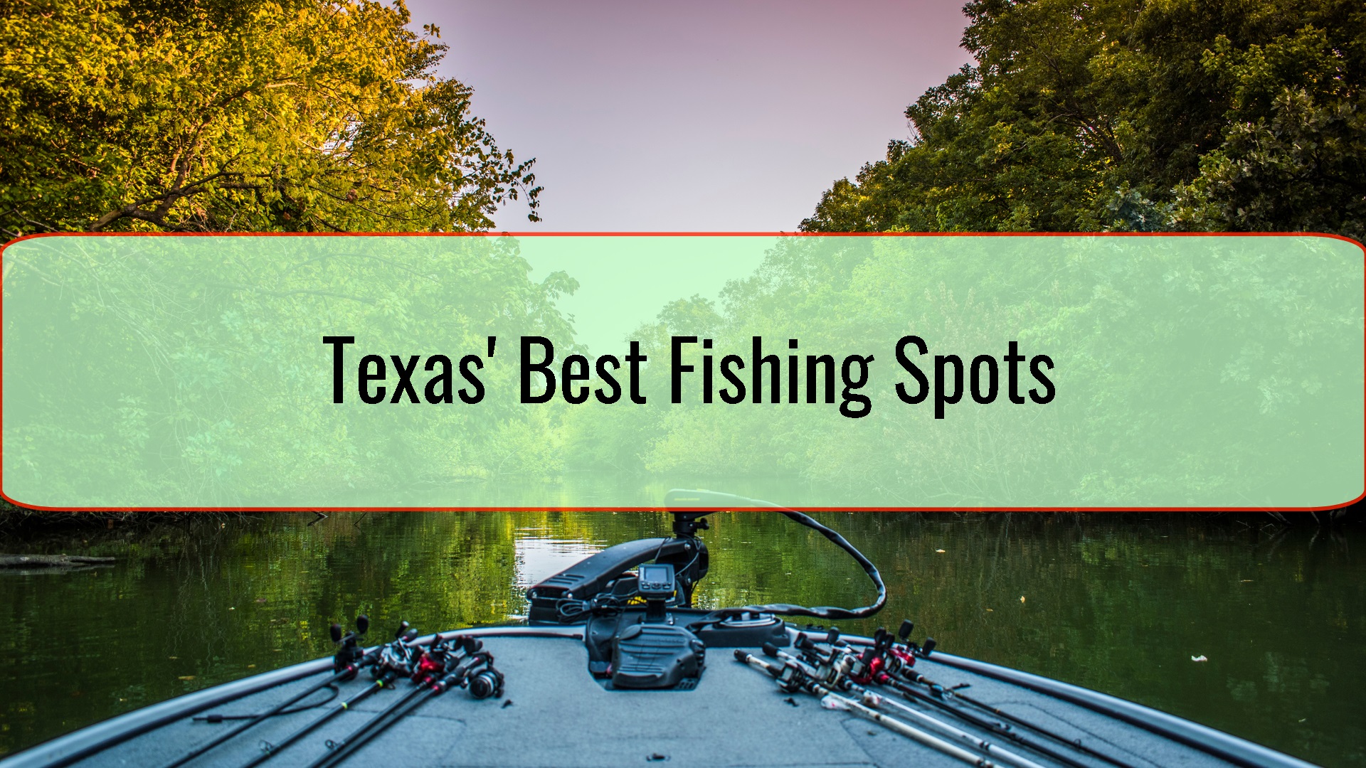Texas' Best Fishing Spots • Travel Tips