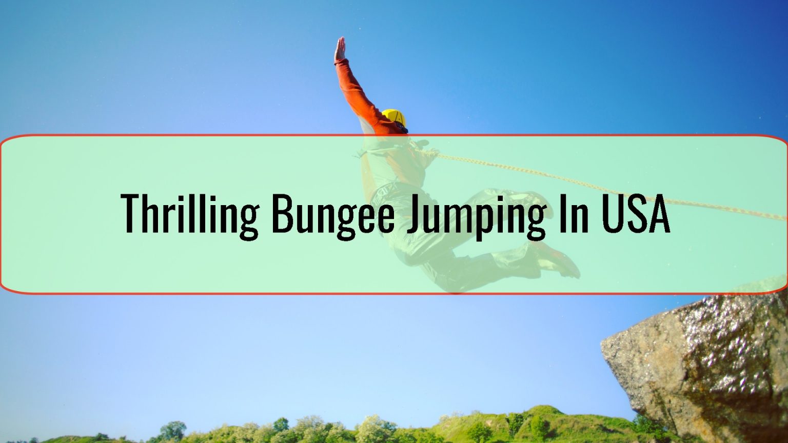 Thrilling Bungee Jumping In USA • Travel Tips