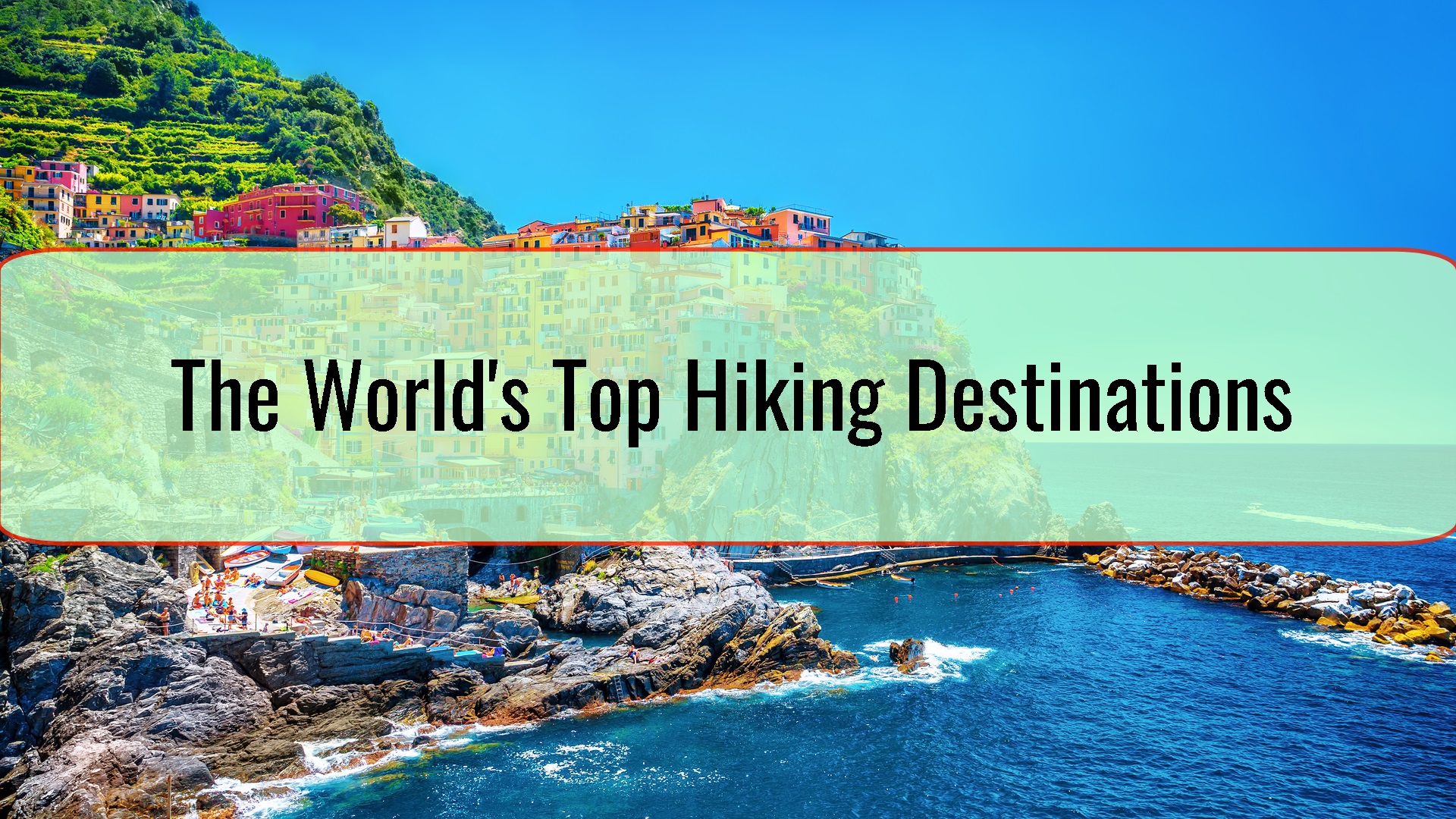 The World's Top Hiking Destinations • Travel Tips